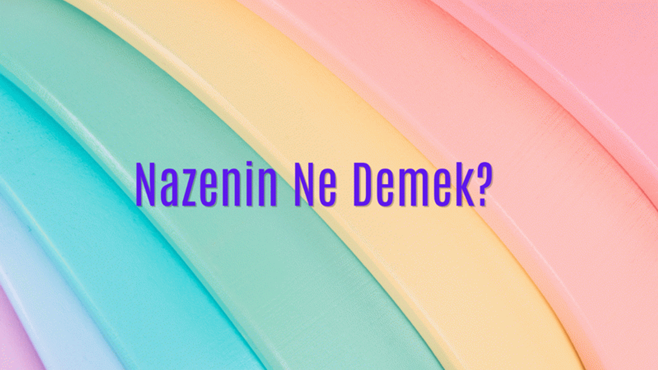 Nazenin Nedir? - Kütahya Haber - Son Dakika Kütahya'dan Haberler