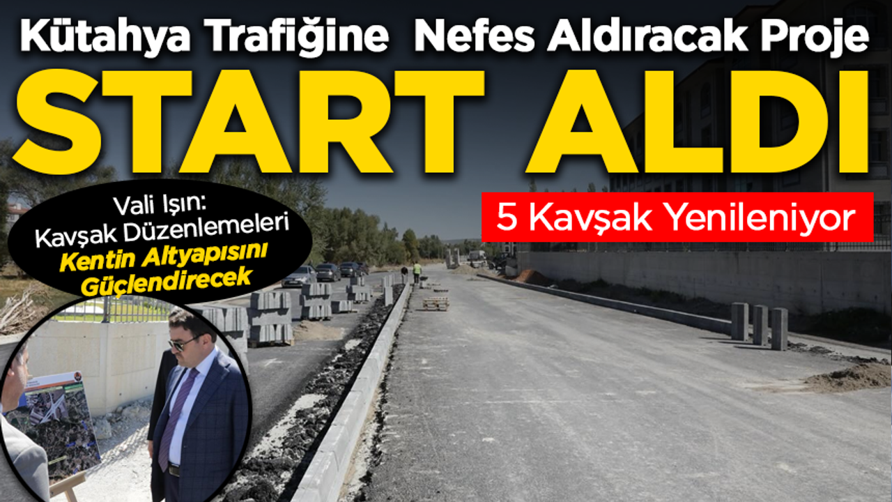 Kütahya Trafiğine Nefes Aldıracak Proje Start Aldı! 5 Kavşak Yenileniyor - Kütahya Haber - Son ...